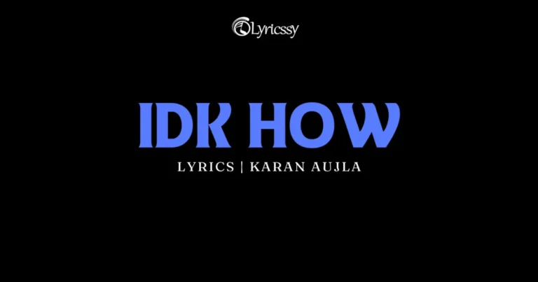 IDK HOW Lyrics - Karan Aujla - Lyricssy