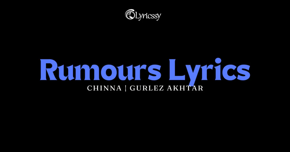 Rumours Lyrics - Chinna - Lyricssy